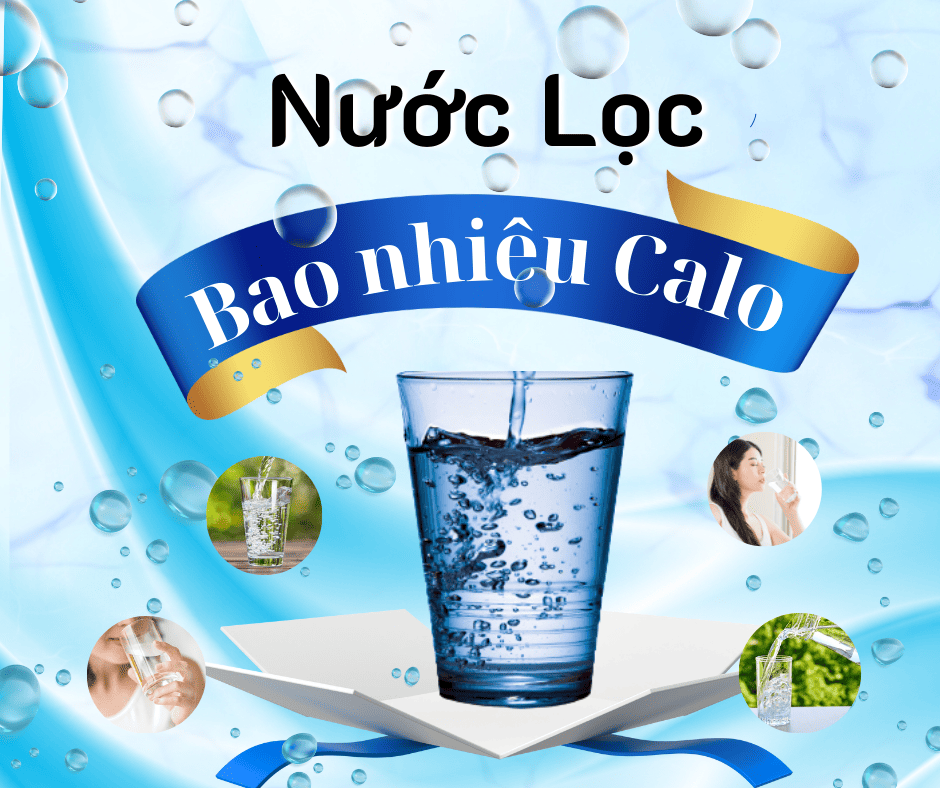 Nước lọc bao nhiêu calo? Sự thật đơn giản giúp bạn hiểu rõ và áp dụng ...